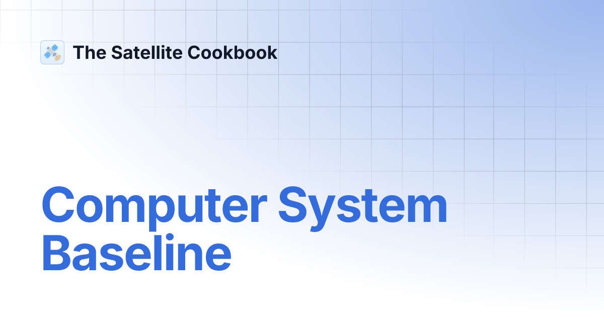 Computer System Baseline | The Satellite Cookbook