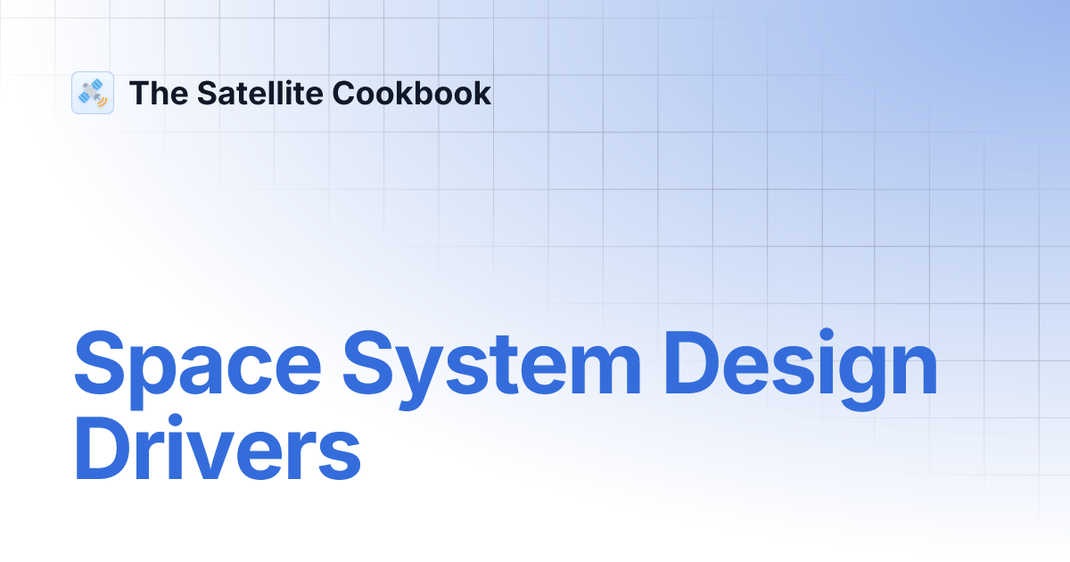 Space System Design Drivers | The Satellite Cookbook