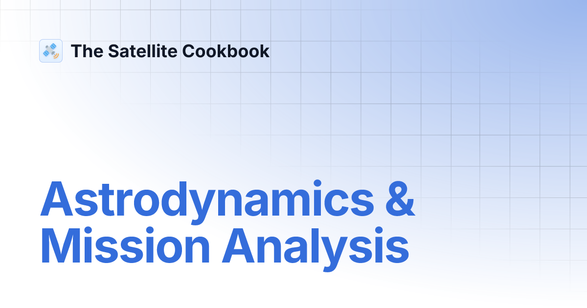 Astrodynamics & Mission Analysis | The Satellite Cookbook