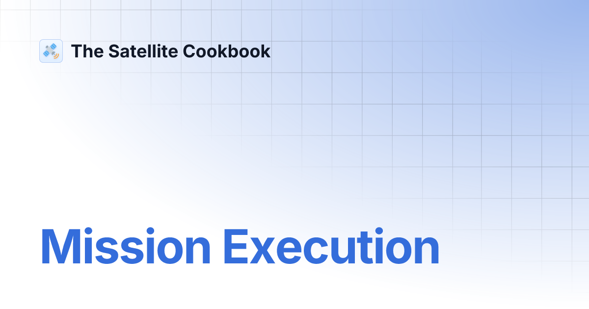 Mission Execution | The Satellite Cookbook