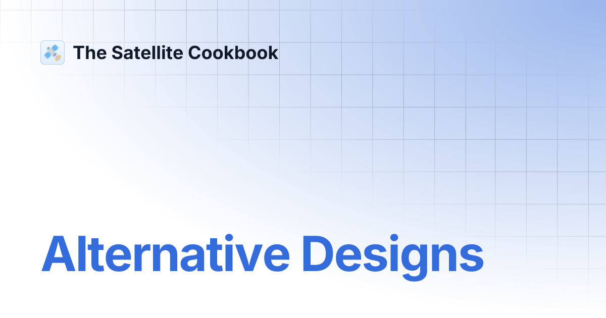 Alternative Designs | The Satellite Cookbook